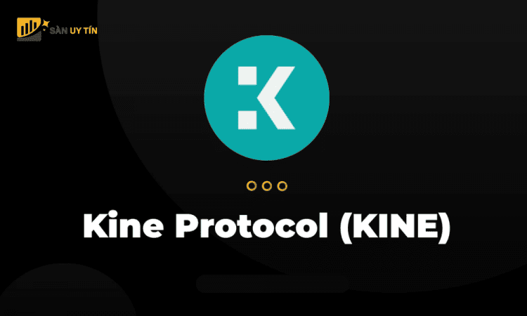 Kine Protocol là gì? Tổng quát về dự án Kine Protocol & KINE coin - SANUYTIN